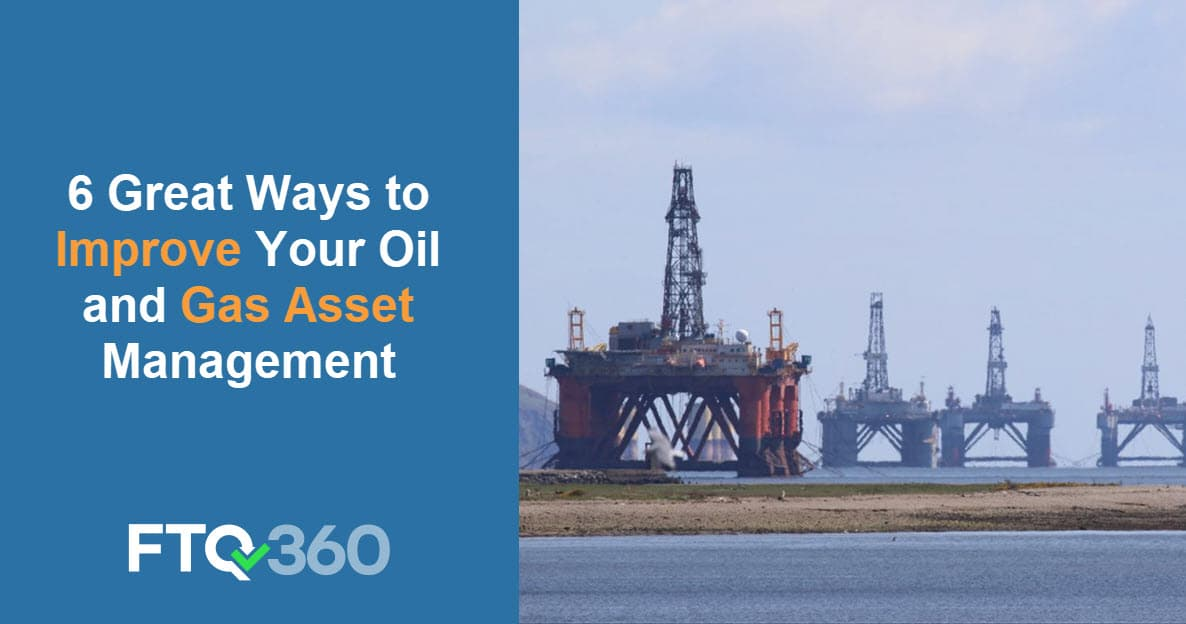 6 Great Ways to Improve Your Oil and Gas Asset Management